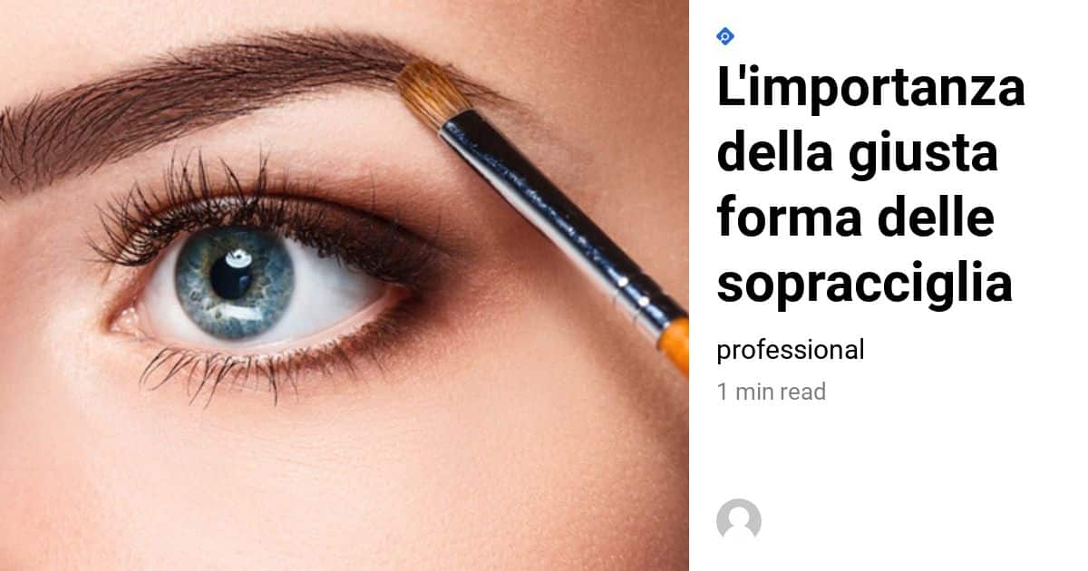 L'importanza della giusta forma delle sopracciglia